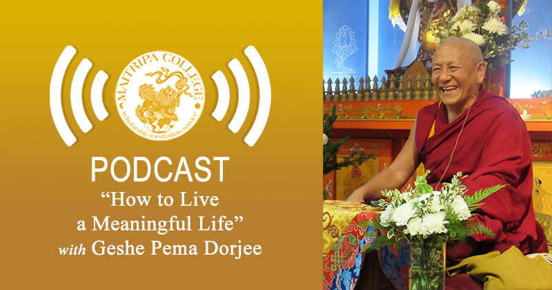 Episode 2. "The Way to a Meaningful Life" with Geshe Pema Dorjee ...